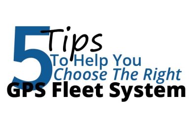 How to Choose the Right GPS Fleet System? Read these 5 Tips