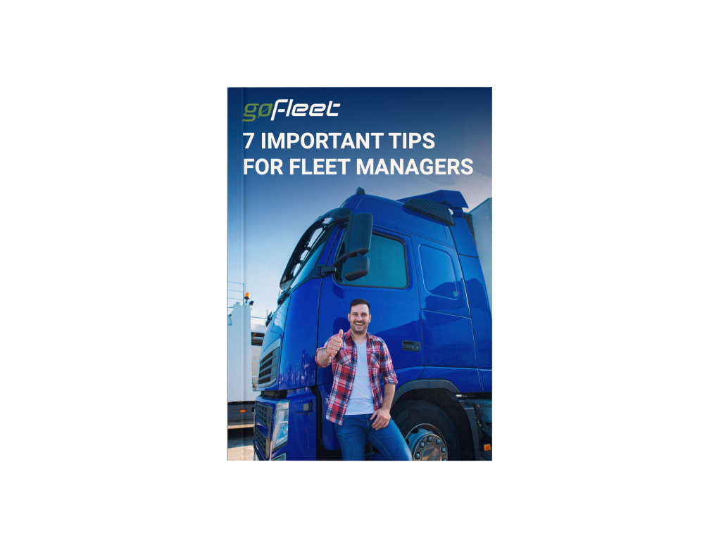 7 Important Tips For Fleet Managers - GoFleet Tracking