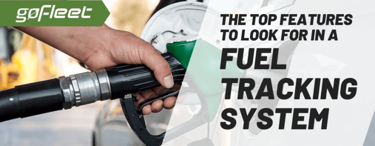 The Top Features to Look for in a Fuel Tracking System - GoFleet Tracking