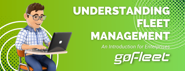 Understanding Fleet Management: An Introduction for Enterprises ...