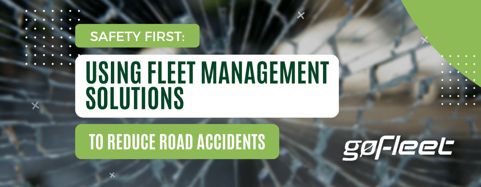 Using Fleet Management Solutions to Reduce Road Accidents - GoFleet ...