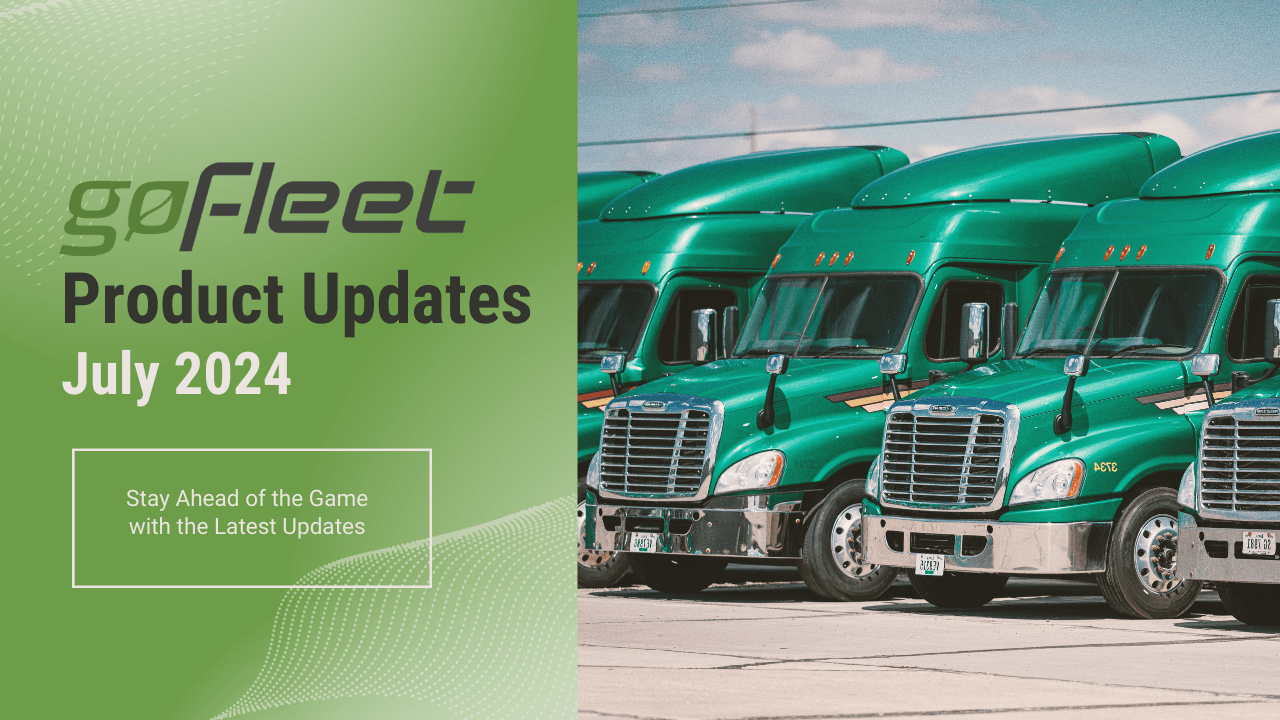 Product Updates: July 2024 | GoFleet Tracking